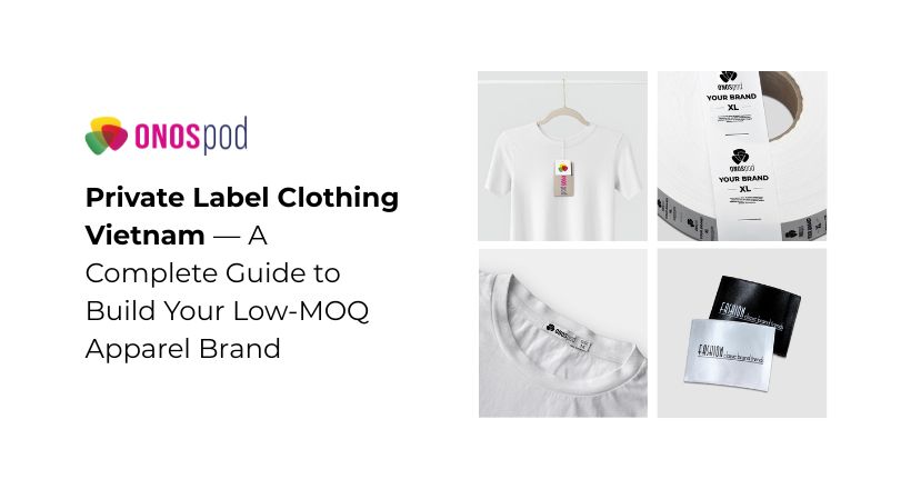 Private Label Clothing Vietnam — A Complete Guide to Build Your Low-MOQ ...